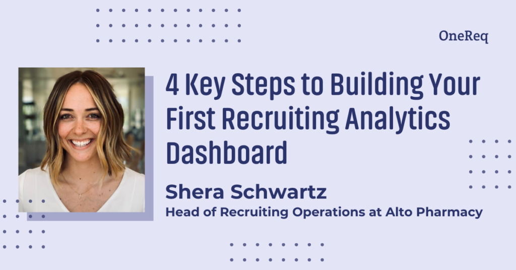 4 Key Steps to Building Your First Recruiting Analytics Dashboard - OneReq